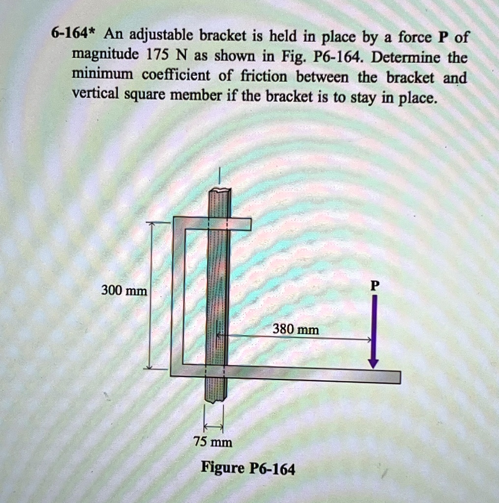 6 164 an adjustable bracket is held in place by a force p of magnitude ...