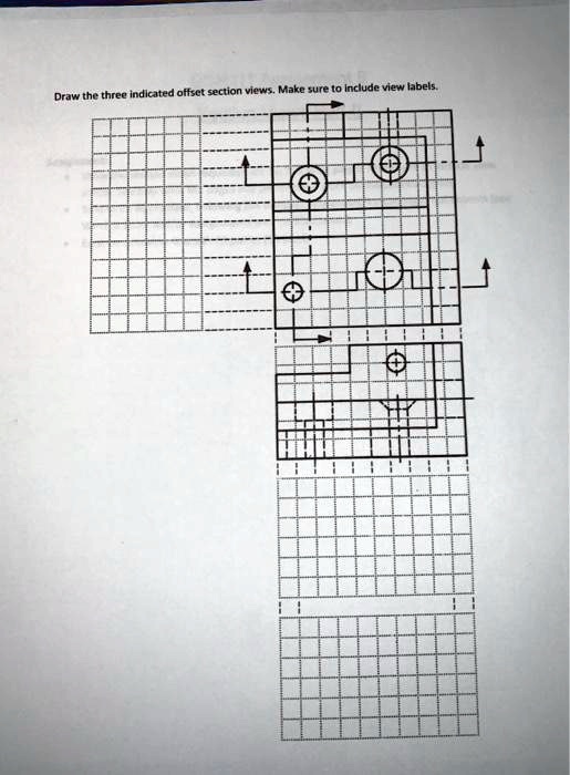 Draw the three indicated offset section views. Make sure to include view labels.