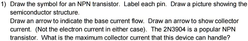 SOLVED: 1) Draw the symbol for an NPN transistor. Label each pin. Draw ...