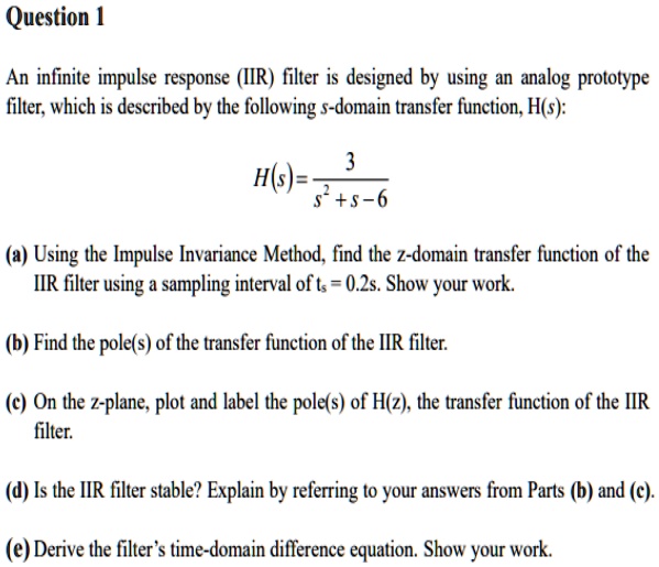 Question 1 An infinite impulse response (IIR) filter is designed by ... Question 1 An infinite impulse response (IIR) filter is designed by ...