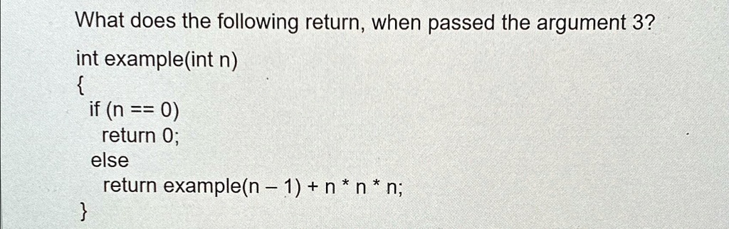 SOLVED: What does the following return, when passed the argument 3 ? int example(int n ) if (n ...