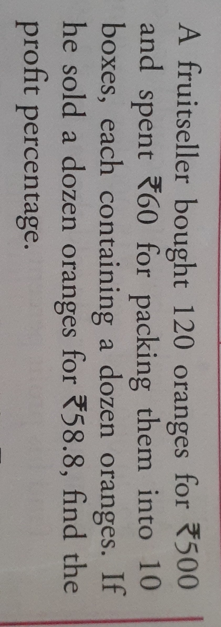 SOLVED: A fruitseller bought 120 oranges for ? 500 and spent ? 60 for ...