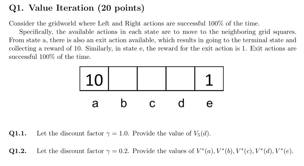 Q1. Value Iteration (20 points) Consider the gridworld where Left and ...