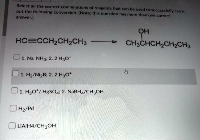 SOLVED: Select all the correct combinations of reagents that can be used to successfully carry ...