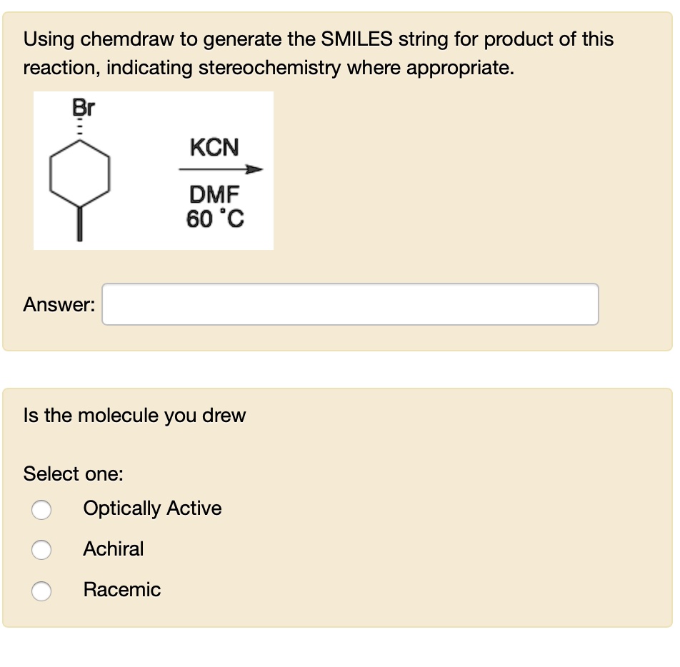 SOLVED: Using ChemDraw to generate the SMILES string for the product of this reaction ...