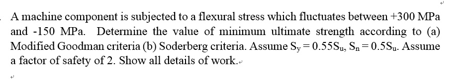 SOLVED: A machine component is subjected to a flexural stress which ...