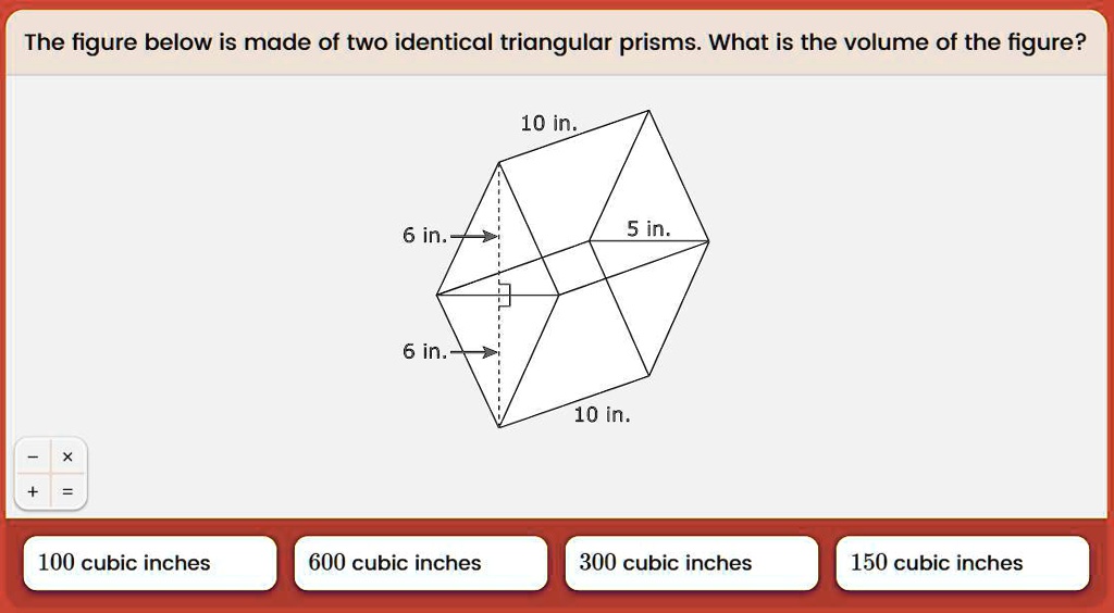 SOLVED: 'The figure below is made of two identical triangular prisms. What is the volume of the ...