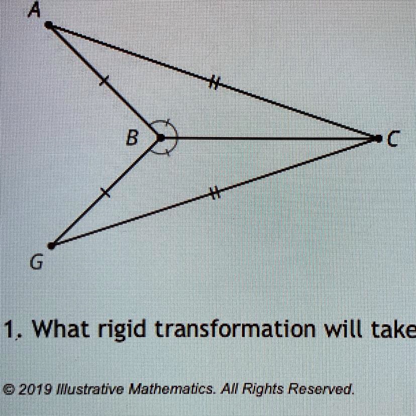 A G B C 1. What rigid transformation will take © 2019 Illustrative ...