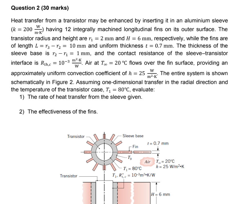 Question 2 (30 marks) Heat transfer from a transistor may be enhanced ...
