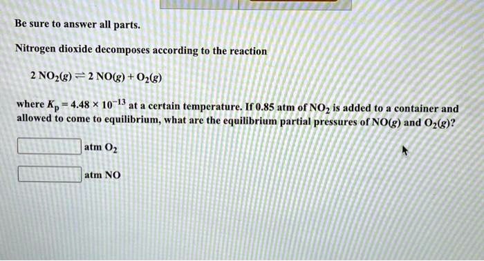 SOLVED: Be sure to answer all parts. Nitrogen dioxide decomposes ...