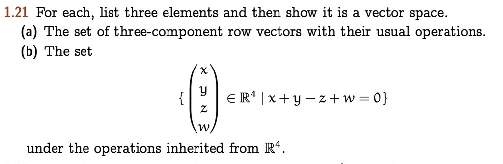 SOLVED: 1.21 For each, list three elements and then show it is a vector ...