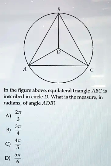 SOLVED: In the figure above, equilateral triangle ABC is inscribed in ...