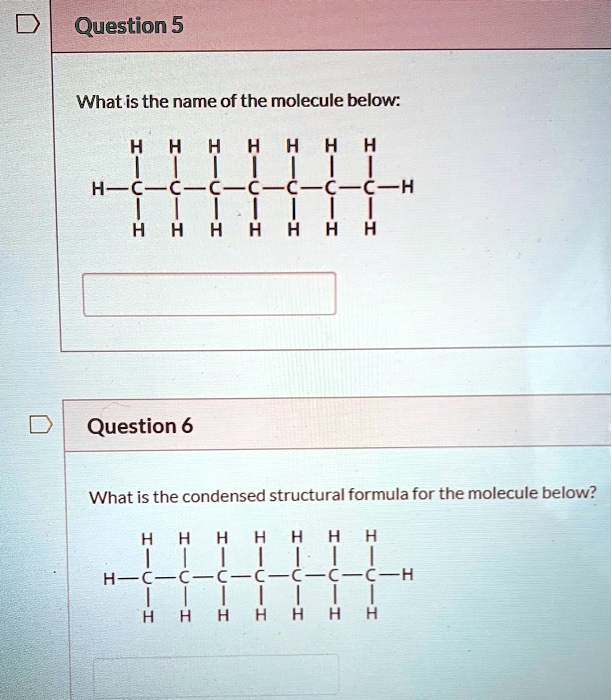 SOLVED: Question 5 What is the name of the molecule below: FH Question 6 What is the condensed ...