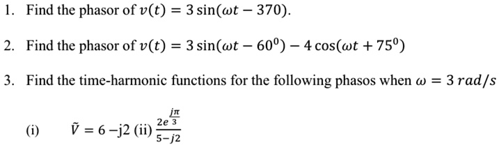 SOLVED: Find the phasor of v(t) = 3 sin(wt - 370) Find the phasor of v(t) = 3 sin(wt - 600 ...