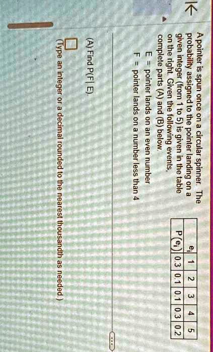 SOLVED: M (A) Find P(F|E) if the pointer lands on an even number. Complete parts (A) and (B ...
