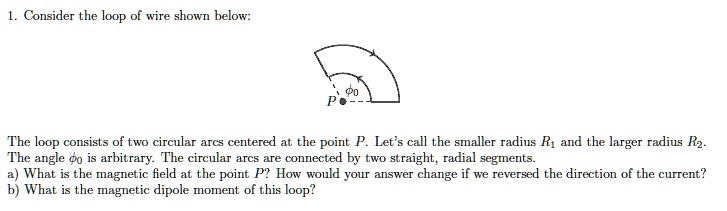 SOLVED: Consider the loop of wire shown below: The loop consists of two circular arcs centered ...