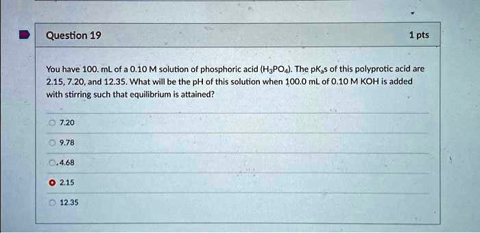 SOLVED: Question 19 1 pt You have 100 mL of a 0.10 M solution of phosphoric acid (H3PO4). The ...