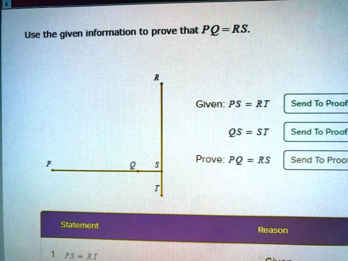 SOLVED: Use the given information to prove that PQ= RS: Given: PS RT ... SOLVED: Use the given information to prove that PQ= RS: Given: PS RT ...