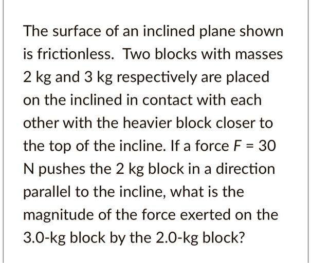 the surface of an inclined plane shown is frictionless two blocks with masses 2 kg and 3 kg ...