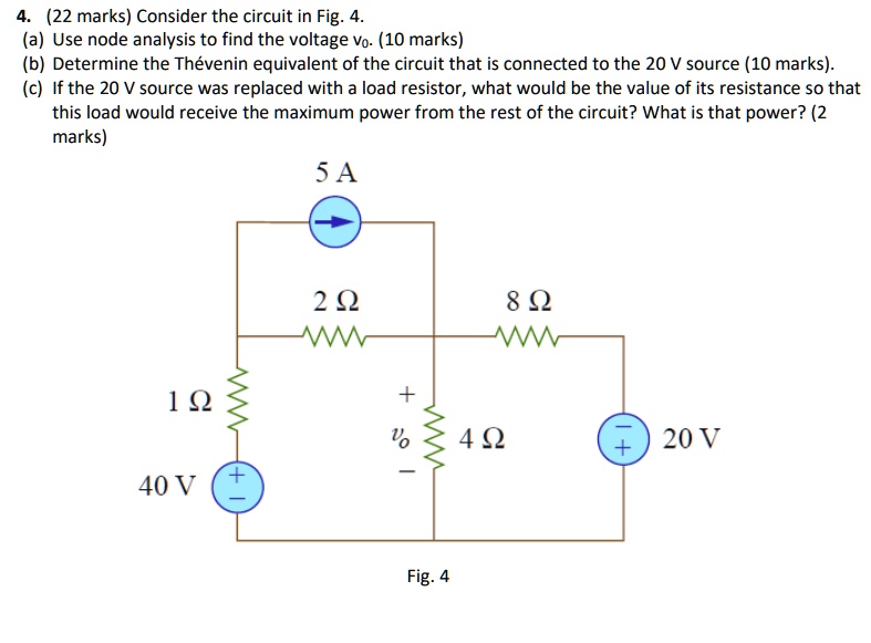 SOLVED: 4.(22 marks) Consider the circuit in Fig.4. (a) Use node analysis to find the voltage Vo ...