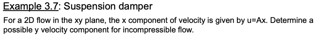 Example 3.7: Suspension damper For a 2D flow in the xy plane, the x ...