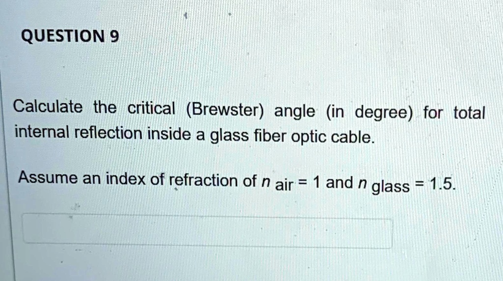 SOLVED: QUESTION 9 Calculate the critical (Brewster) angle (in degree) for total internal ...