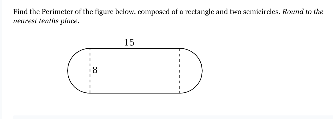 SOLVED: Find the Perimeter of the figure below, composed of a rectangle and two semicircles ...