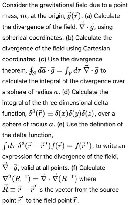 Consider the gravitational field due to a point mass, m, at the origin ...