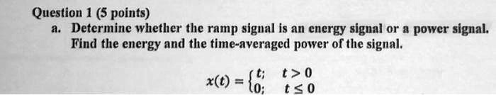 SOLVED: Question 1(5points) a. Determine whether the ramp signal is an ...