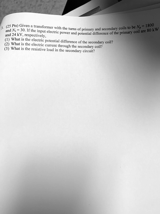 SOLVED: (25 Pts) Given transformer with the 1800 (urns of primary and ...