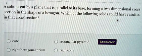 a solid is cut by plane that is parallel to its base forming two dimensional cross section in ...