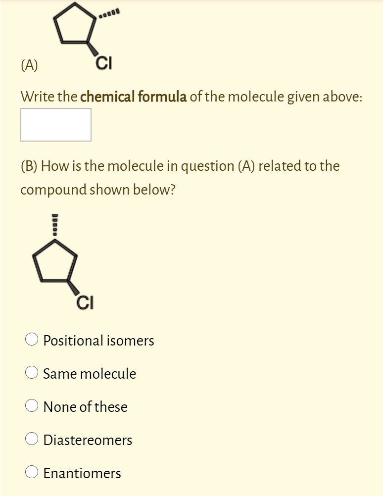 (A) CI Write the chemical formula of the molecule given above: (B) How ...