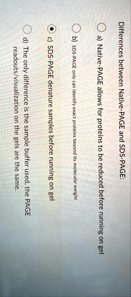 [GET ANSWER] differences between native page and sds page a native page allows for proteins to ...