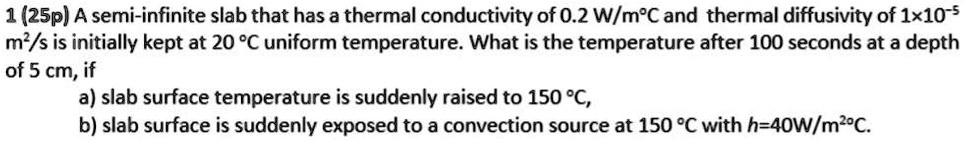 SOLVED: 1. (25p) A semi-infinite slab that has a thermal conductivity ... SOLVED: 1. (25p) A semi-infinite slab that has a thermal conductivity ...