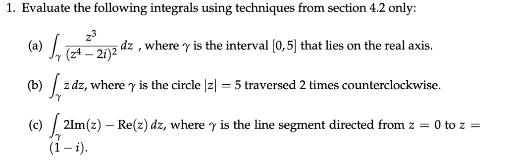 SOLVED:13 Evaluate the following integrals using techniques from section 4.2 only: 23 (a) dz ...