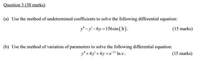 SOLVED: Question 3 (30 marks) (a) Use the method of undetermined coefficients to solve the ...