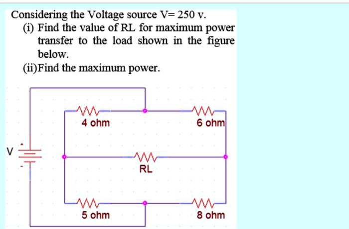 SOLVED: Considering the voltage source V = 250 V, (i) find the value of RL for maximum power ...