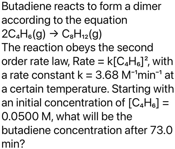 SOLVED: Butadiene reacts to form a dimer according to the equation ...