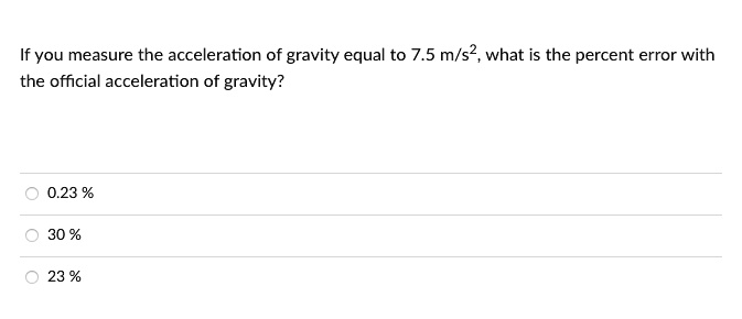 SOLVED: If you measure the acceleration of gravity equal to 7.5(m)/(s ...