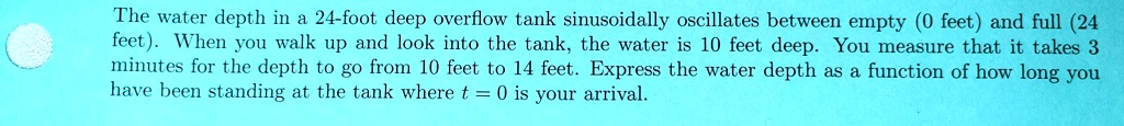 The water depth in a 24-foot deep overflow tank sinusoidally oscillates ...