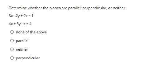 SOLVED: Determine whether the planes are parallel, Perpendicular, or ...