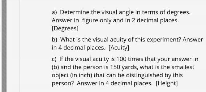 SOLVED: a) Determine the visual angle in terms of degrees. Answer in ...