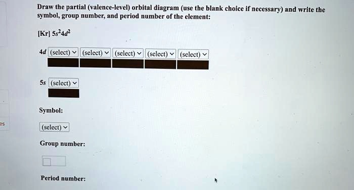 draw the partial valence level orbital diagram use the blank choice if necessary and write the ...