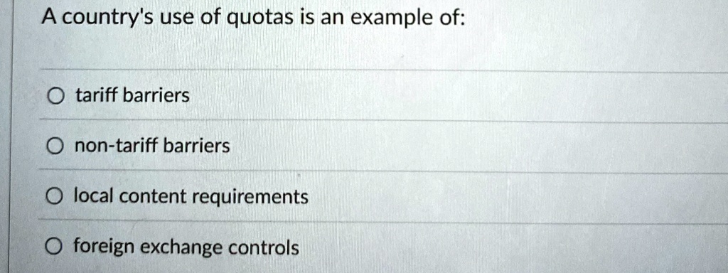 a countrys use of quotas is an example of o tariff barriers o non ...