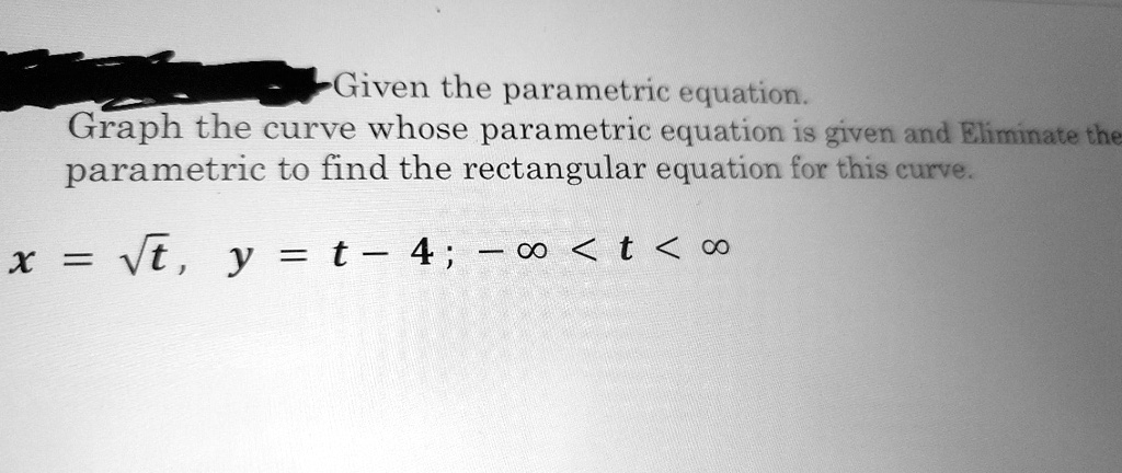 SOLVED: Given the parametric equation. Graph the curve whose parametric equation is given and ...
