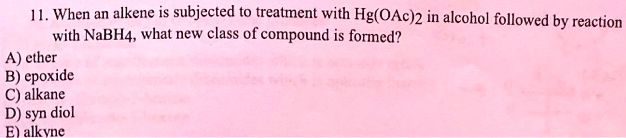 11. When an alkene is subjected to treatment with Hg(OAc)2 in alcohol ...