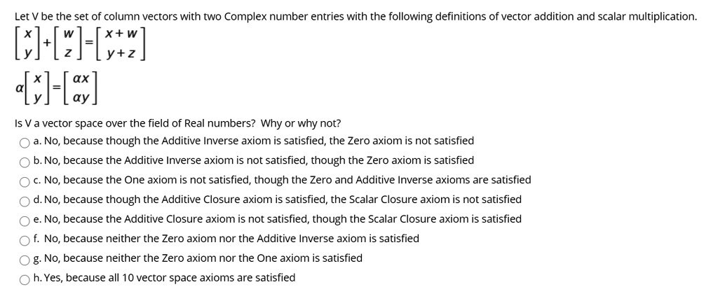 SOLVED: Let V be the set of column vectors with two Complex number entries with the following ...