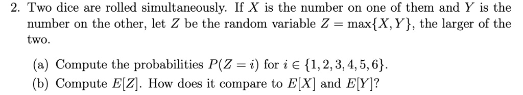 SOLVED: 2 Two dice are rolled simultaneously. If X is the number on one of them and Y is the ...