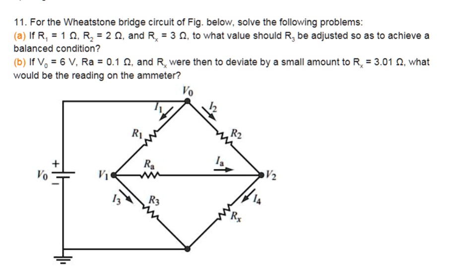 [GET ANSWER] 11. For the Wheatstone bridge circuit of Fig. below, solve the following problems ...
