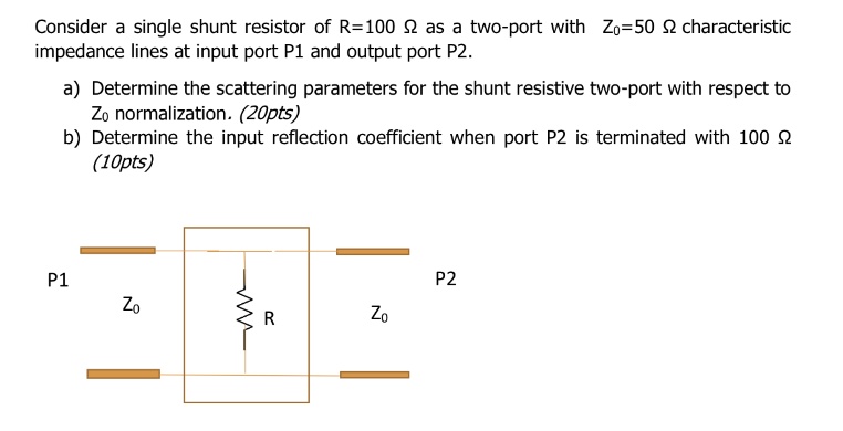 SOLVED: Consider a single shunt resistor of R=100Î© as a two-port with ...